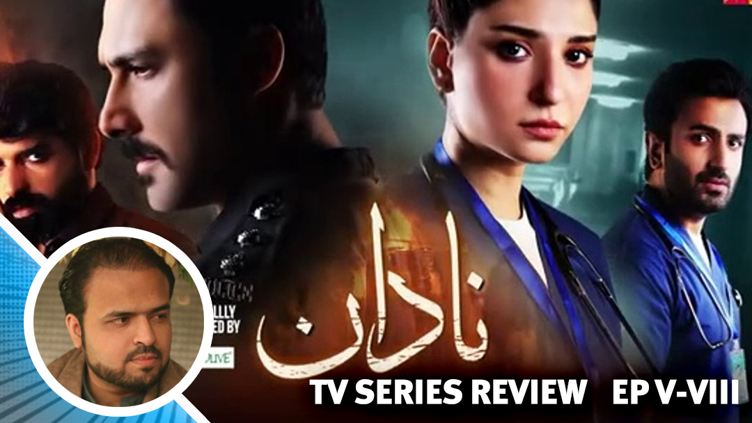 Mr. Khan’s Review on Nadaan – Episode V-VIII (2024) – Mr. Khan's Reviews